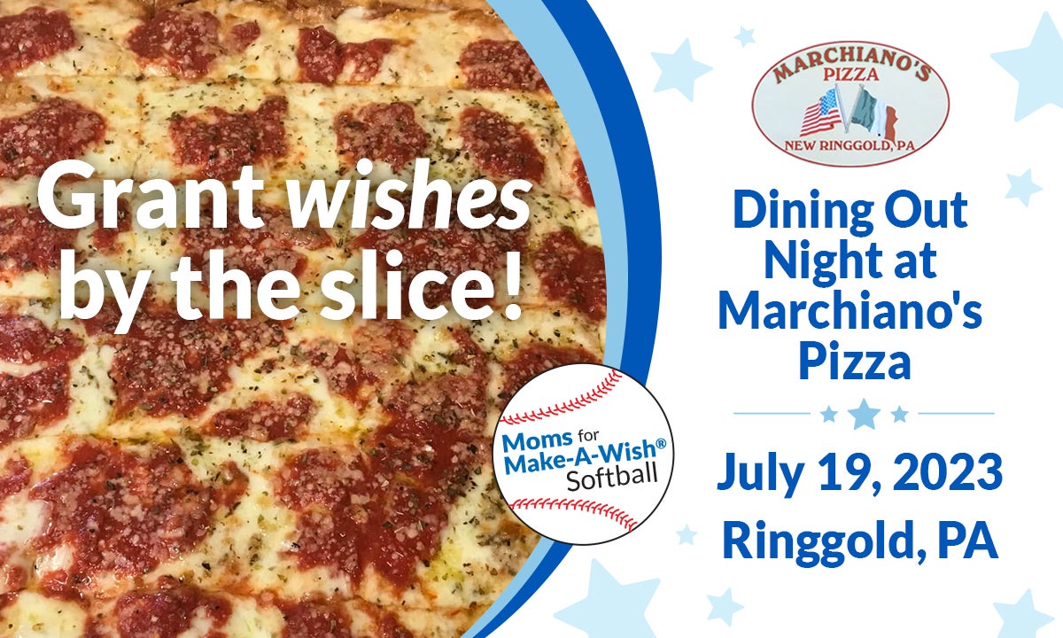 Dining Out Night at Marchiano's Pizza-Make-A-Wish® Greater Pennsylvania and West Virginia
